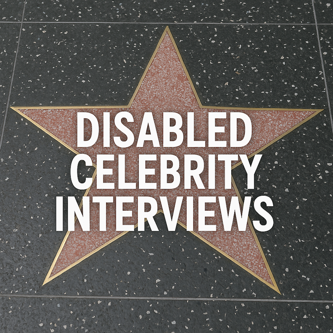 My Top Disabled Celebrity Interviews | Disability Horizons Shop